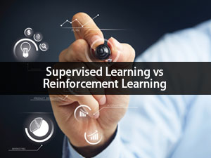 Supervised Learning vs Reinforcement Learning | 7 Valuable Differences