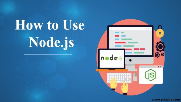 How to Use Node.js | Working of Node.js with Commands
